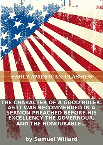 The Character of a Good Ruler. as It Was Recommended in a Sermon ...