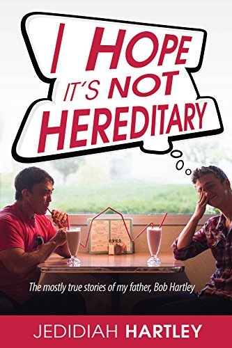 I Hope It's Not Hereditary: The Mostly True Stories of My Father Bob ...