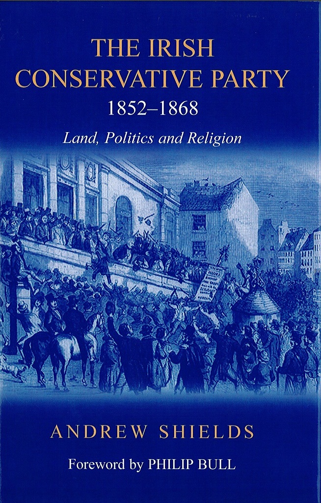 Irish Conservative Party, 1852-1868: Land, Politics and Religion by ...