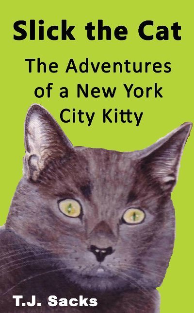Slick the Cat: The Adventures of a New York City Kitty by T.J. Sacks ...