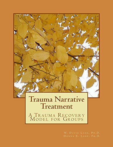 Trauma Narrative Treatment: A Trauma Recovery Model for Groups by W ...