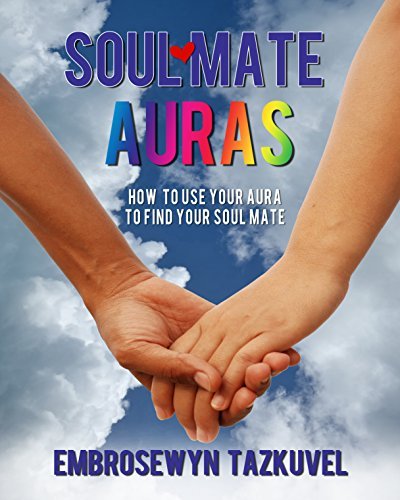 Soul Mate Auras: How to Find Your Soul Mate & "Happily Ever After" by ...