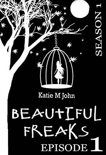 Beautiful Freaks. Season 1. Episode 1.: Season 1 by Katie M. John ...