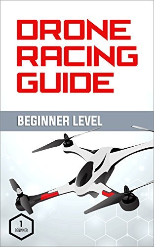 Drone Racing Guide - Beginner Level: The Complete Guide to Drone Racing ...