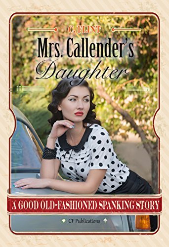 Mrs. Callender's Daughter: A Good Old-Fashioned Spanking Story by C ...