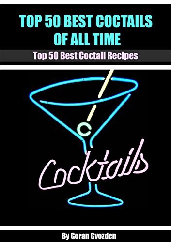 Top 50 Best Coctails Of All Time: Top 50 Best Coctail Recipes by Goran ...