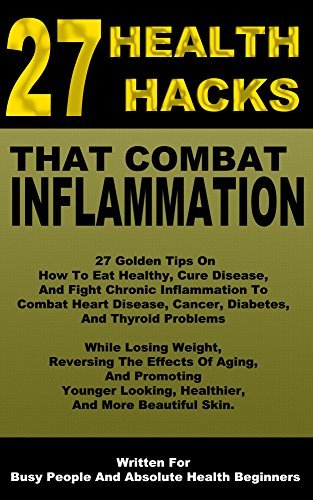 27 Health Hacks That Combat Chronic Inflammation: How To Eat Healthy ...