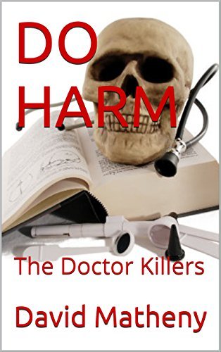 DO HARM: The Doctor Killers by David Matheny | Goodreads