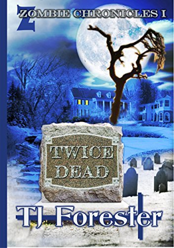 Twice Dead: Zombie Chronicles One by T.J. Forester | Goodreads