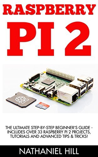 Raspberry Pi 2: The Ultimate Step-by-Step Beginner's Guide - Includes Over 33 Raspberry Pi 2 ...