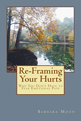 Re-Framing Your Hurts: Why You Don't Have to Fear Emotional Pain by ...