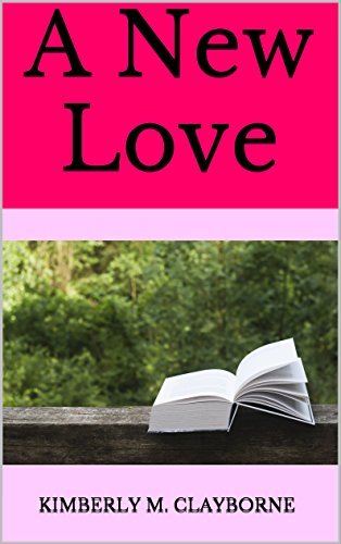A New Love by Kimberly M. Clayborne | Goodreads