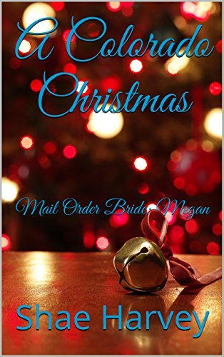 A Colorado Christmas: Mail Order Bride: Megan by Shae Harvey | Goodreads