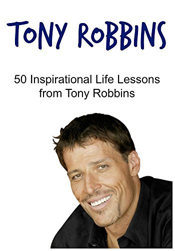 Tony Robbins: 50 Inspirational Life Lessons from Tony Robbins: by ...