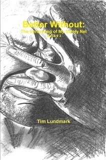 Better Without: The Unraveling of My Safety Net by Tim Lundmark | Goodreads