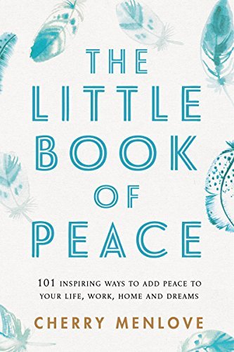 The Little Book of Peace: 101 inspiring ways to add Peace to your work ...