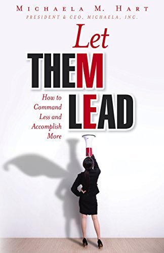 Let Them Lead: How to Command Less and Accomplish More by Michaela Hart ...