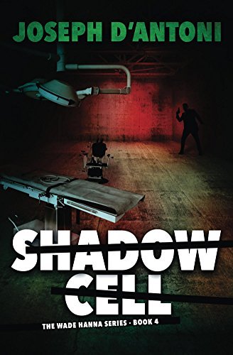 Shadow Cell (Wade Hanna Series Book 4) by Joseph D'Antoni | Goodreads