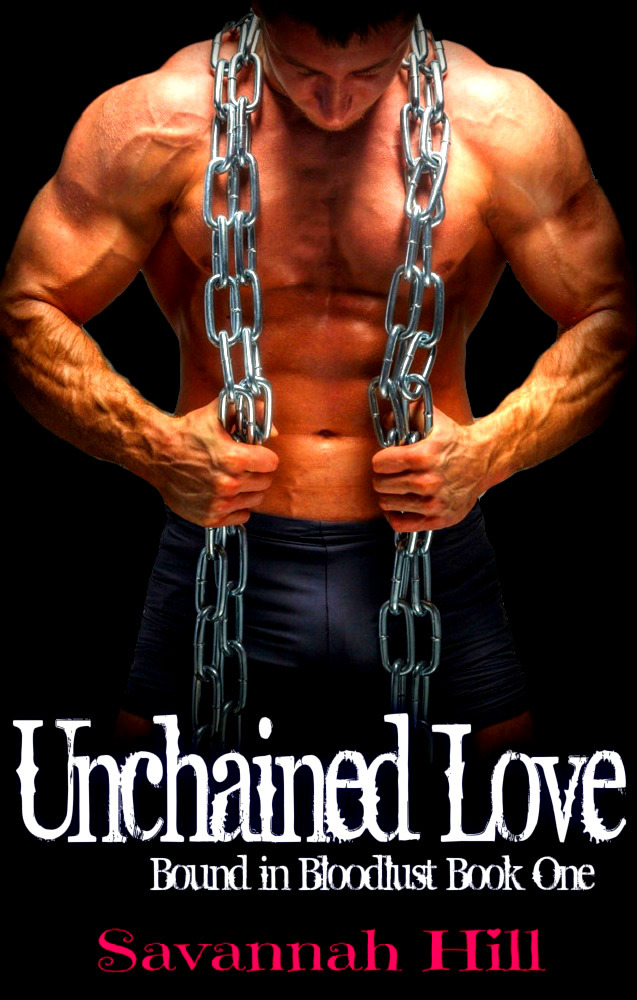 Unchained Love (Bound in Bloodlust #1) by Savannah Hill | Goodreads