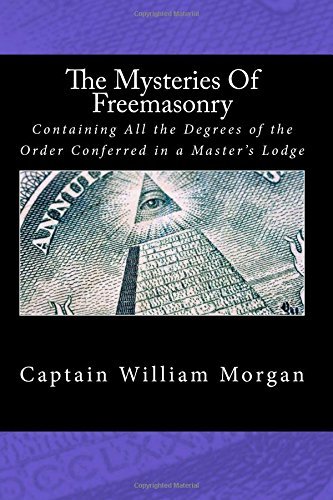 The Mysteries Of Freemasonry: Containing All the Degrees of the Order ...