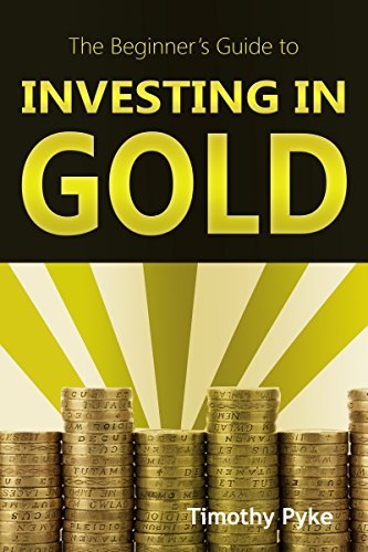 Investing in Gold: The Beginner's Guide by Timothy Pyke | Goodreads