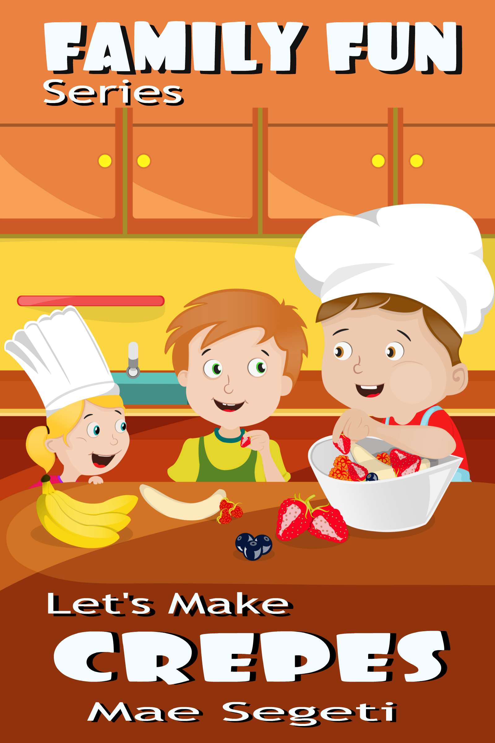 Family Fun Series: Let's Make Crepes by Mae Segeti | Goodreads