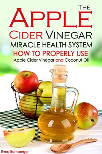 The Apple Cider Vinegar Miracle Health System: How to Properly Use ...