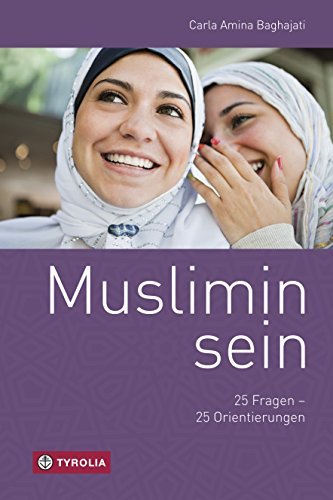 Muslimin sein: 25 Fragen - 25 Orientierungen by Carla Amina Baghajati ...