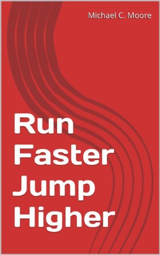 Run Faster Jump Higher by Michael Moore | Goodreads