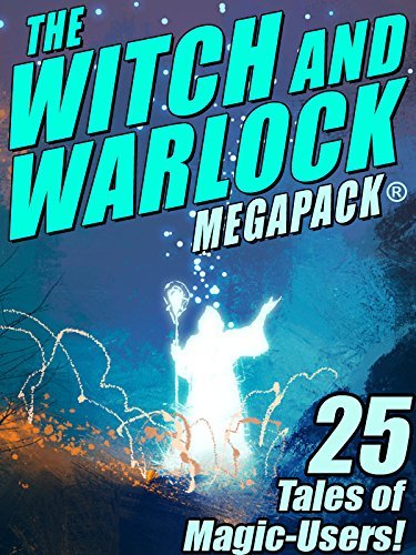 The Witch and Warlock Megapack: 25 Tales of Magic-Users by John Gregory ...
