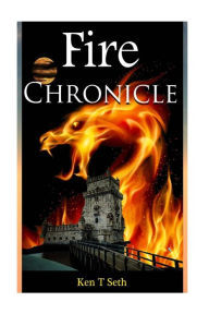 Fire Chronicle (Dragon Action Adventure Series) by Ken T. Seth | Goodreads