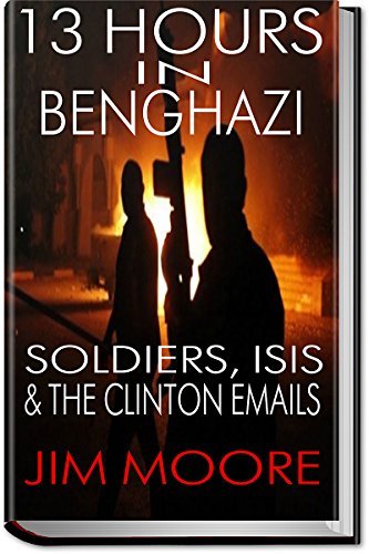 13 HOURS IN BENGHAZI: Donald Trump, Soldiers, ISIS, The Islamic State ...