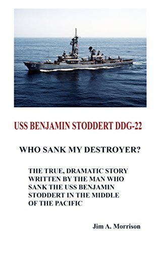 Who Sank My Destroyer?: USS Benjamin Stoddert DDG-22 by Jim A. Morrison ...