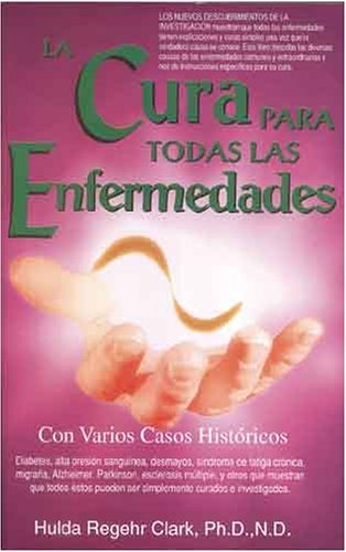 La Cura para Todas las Enfermedades by Hulda Clark | Goodreads