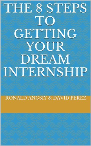 The 8 Steps to Getting Your Dream Internship by Ronald AngSiy | Goodreads