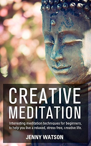 Creative Meditation: Interesting meditation techniques for beginners to ...