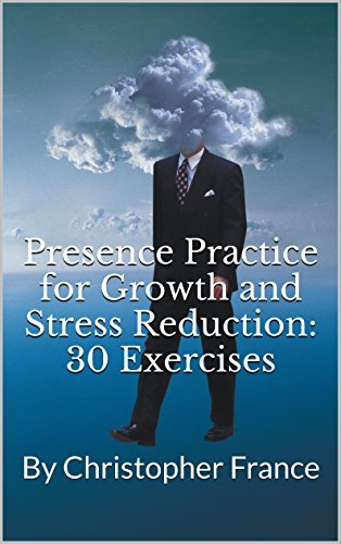 Presence Practice for Growth and Stress Reduction: 30 Exercises by ...