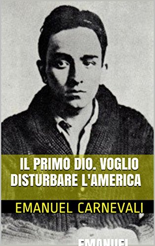 Voglio disturbare l’America. Il Primo Dio.: Lettere a Croce e Papini ...