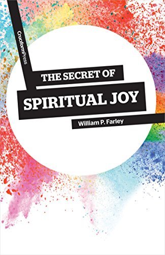 The Secret of Spiritual Joy by William P. Farley | Goodreads