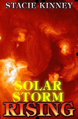 Solar Storm Rising by Stacie Kinney | Goodreads