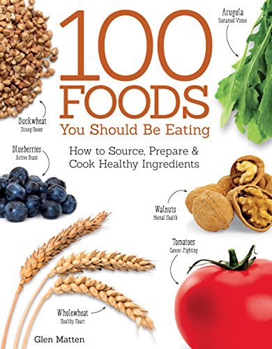 The 100 Foods You Should be Eating: How to Source, Prepare and Cook ...