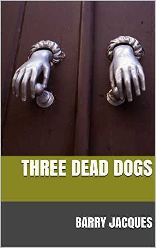Three Dead Dogs by Barry Jacques | Goodreads