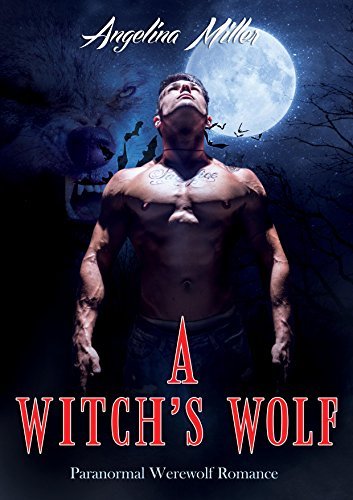 A Witch's Wolf (Wolfsbane #2) by Angelina Miller | Goodreads
