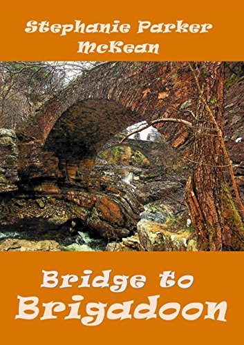 Bridge to Brigadoon by Stephanie Parker McKean | Goodreads