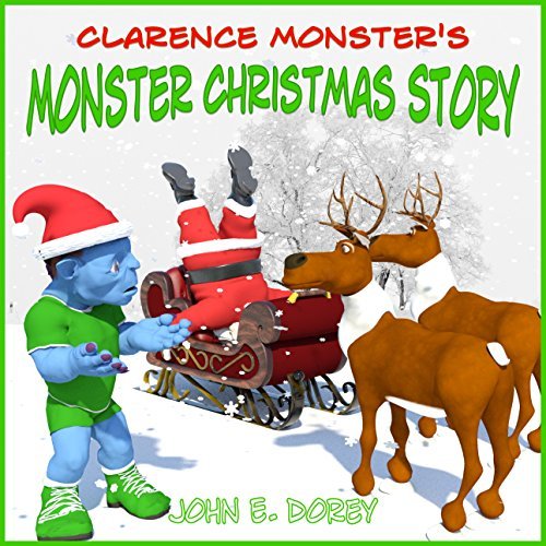 Clarence Monster's Monster Christmas Story by John E. Dorey | Goodreads