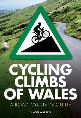 Cycling Climbs of Wales: A Road Cyclists's Guide by Simon Warren ...
