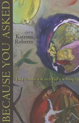 Because You Asked: A Book of Answers on the Art and Craft of the ...