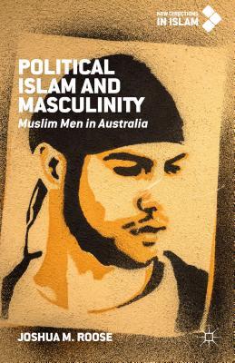 Political Islam and Masculinity: Muslim Men in Australia by Joshua M ...