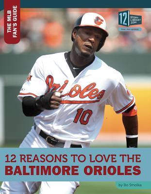 12 Reasons to Love the Baltimore Orioles by Bo Smolka | Goodreads