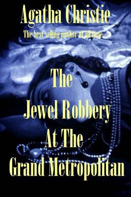 The Jewel Robbery at the Grand Metropolitan by Agatha Christie | Goodreads